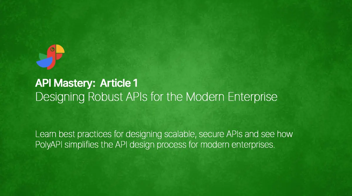 Designing Robust APIs for the Modern Enterprise - PolyAPI Designing Robust APIs for the Modern Enterprise - PolyAPI